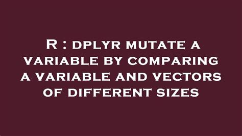 R Dplyr Mutate A Variable By Comparing A Variable And Vectors Of Different Sizes Youtube