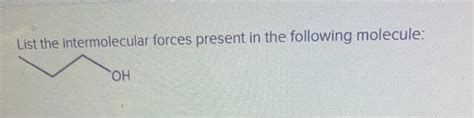 Solved List the intermolecular forces present in the | Chegg.com