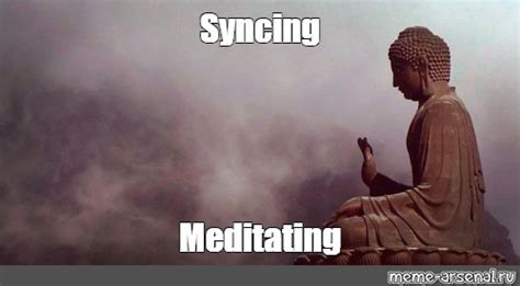 Meme Syncing Meditating All Templates Meme