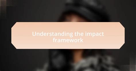 How I Developed My Impact Framework Uk
