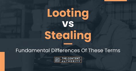 Looting Vs Stealing Fundamental Differences Of These Terms