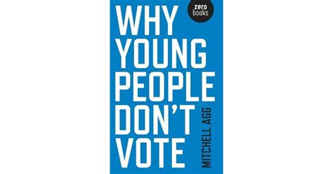 Why Young People Dont Vote By Mitchell Agg