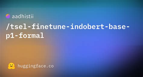 Aadhistii Tsel Finetune Indobert Base P1 Formal Hugging Face
