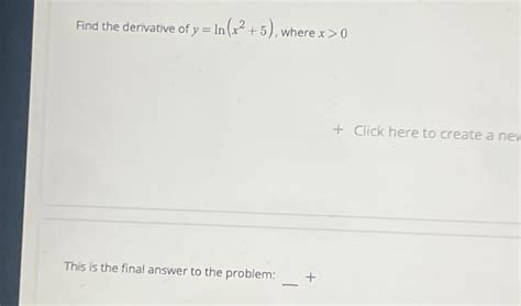 Solved Find The Derivative Of Y Ln X2 5 Where X 0Click Chegg