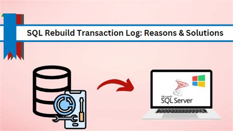 Sql Rebuild Transaction Log Reasons And Solutions