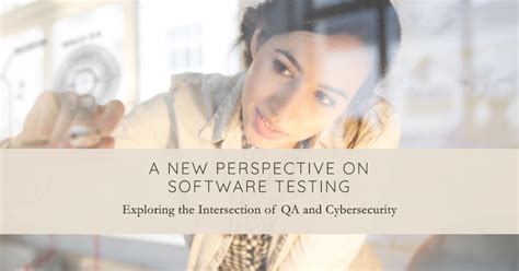 The Intersection Of Qa And Cybersecurity A New Perspective On Software