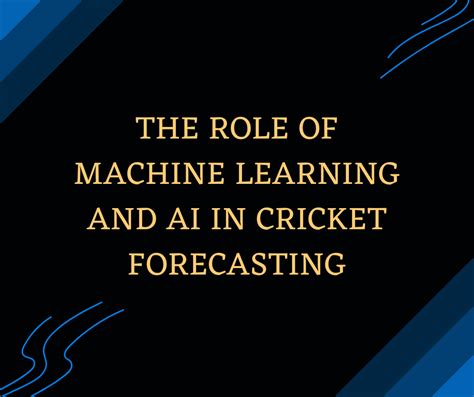 The Role Of Machine Learning And Ai In Cricket Forecasting