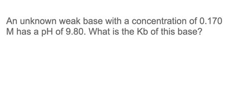 [solved] An Unknown Weak Base With A Concentration Of