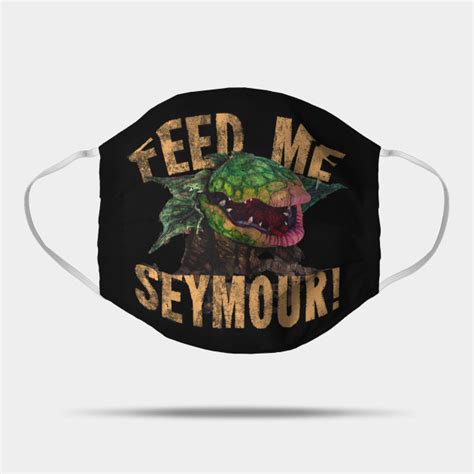 Feed Me Seymour Little Shop Of Horrors Mask Teepublic