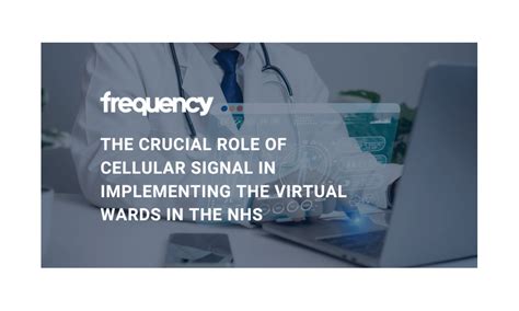 The Crucial Role Of Cellular Signal In Implementing NHS Virtual Wards