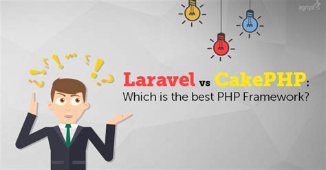 Laravel Vs Cakephp Which Is The Best Php Framework Agriya Software