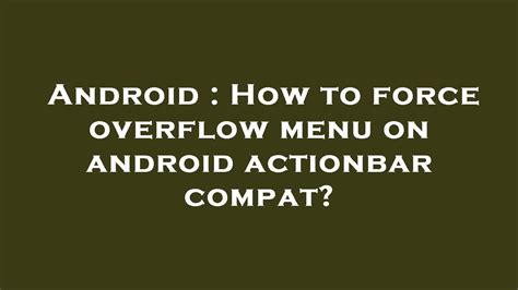 Android How To Force Overflow Menu On Android Actionbar Compat Youtube