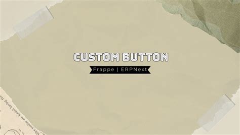 How To Add Custom Buttons To Any Doctype In Frappe And Erpnext Core And Custom Forms Youtube