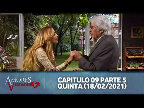 Amores Verdadeiros Capitulo 09 Parte 5 5 Quinta 18 02 2021 SBT