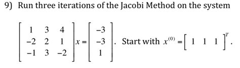 Solved 9 Run Three Iterations Of The Jacobi Method On The