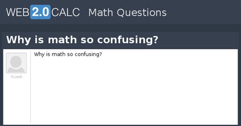 View Question Why Is Math So Confusing
