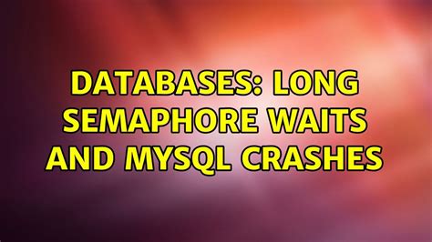 Databases Long Semaphore Waits And Mysql Crashes Youtube