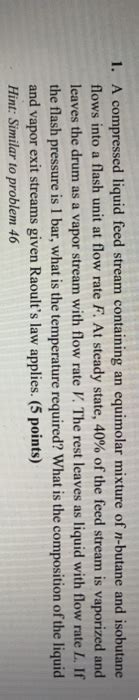 Solved 1 A Compressed Liquid Feed Stream Containing An