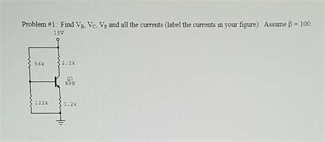 Solved Assume 100 Problem 1 Find VB Vc VE And All The Chegg Com