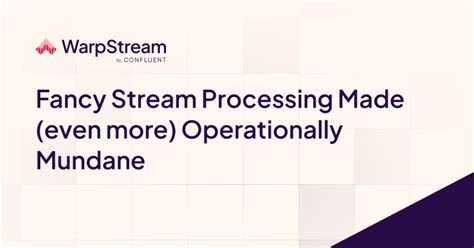 Fancy Stream Processing Made Even More Operationally Mundane Mihai