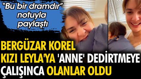 Bergüzar Korel kızı Leyla ya anne dedirtmeye çalıştı Paylaşımı