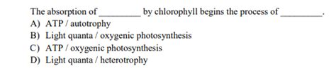 Solved The Absorption Of By Chlorophyll Begins The Process Chegg