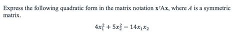 Solved Express The Following Quadratic Form In The Matrix Chegg