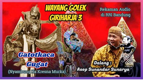 Wayang Golek GH3 Gatotkaca Gugat Rekaman Audio RRI H Asep Sunandar