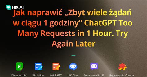 Jak Naprawić „zbyt Wiele żądań W Ciągu 1 Godziny” Chatgpt Too Many