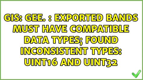 gee exported bands must have compatible data types found