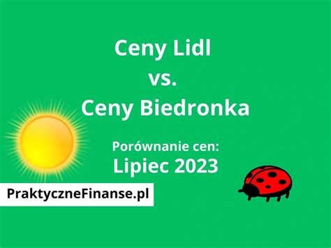 Ceny Lidl Vs Ceny Biedronka Lipiec PraktyczneFinanse Pl