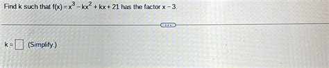 Solved Find K ﻿such That F X X3 Kx2 Kx 21 ﻿has The Factor