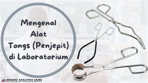 Tongs Mengenal Alat Tongs Di Laboratorium Analitika Sains
