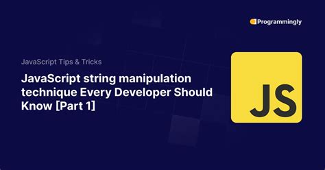 JavaScript String Manipulation Technique Every Developer Should Know [Part 1] — Programmingly