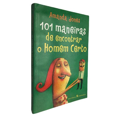 101 Maneiras De Encontrar O Homem Certo Amanda Jones