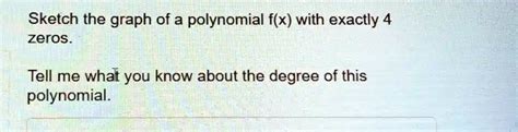 Sketch The Graph Of A Polynomial Fx With Exactly 4 Zeros Tell Me