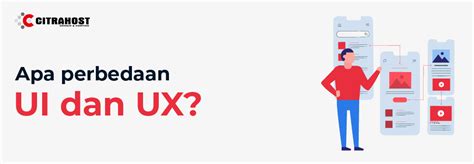 Apa Perbedaan Ui Dan Ux Citrahost