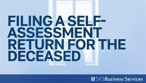 Filing A Self Assessment Return For The Deceased Can You Do This