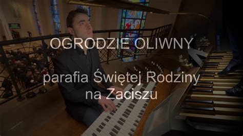 Ogrodzie Oliwny organy Paweł Moszkowicz YouTube