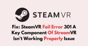 How To Fix SteamVR Fail Error A Key Component Of StreamVR Isn T Working Properly Issue