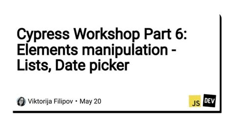 Cypress Workshop Part 6 Elements Manipulation Lists Date Picker R