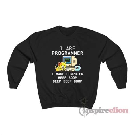i are programmer i make computer beep boop beep boop sweatshirt