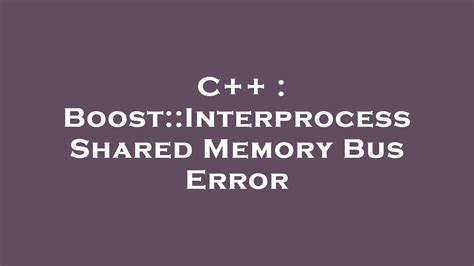 C Boost Interprocess Shared Memory Bus Error Youtube
