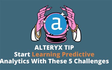 Alteryx Tip Start Learning Predictive Analytics With These 5
