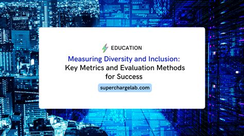 Measuring Diversity And Inclusion Key Metrics And Evaluation Methods For Success