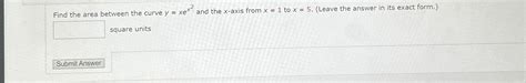 Solved Find The Area Between The Curve Yxex2 ﻿and The