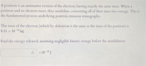 Solved A Positron Is An Antimatter Version Of The Electron