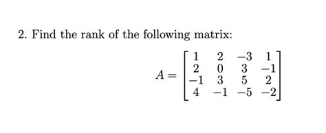 Solved 2 Find The Rank Of The Following Matrix Chegg Com