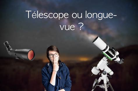 Télescope Ou Longue Vue Quelles Sont Les Différences