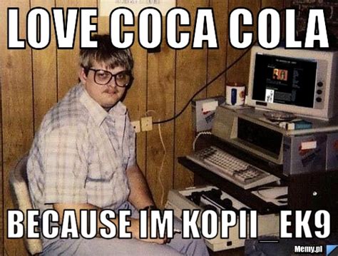 Love Coca Cola Because Im Kopiiek9 Memypl